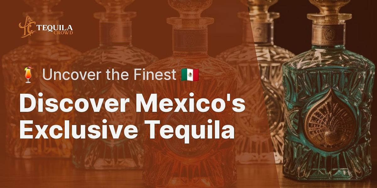 What Is The Best Tequila That Can Only Be Found In Mexico